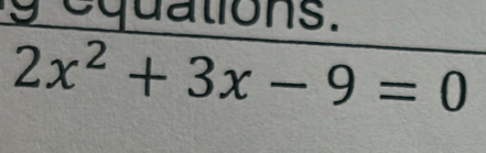 Solved: equations. 2x^2+3x-9=0 [Math]