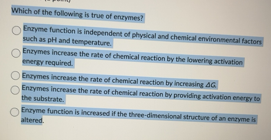 Solved: Which of the following is true of enzymes? Enzyme function is ...