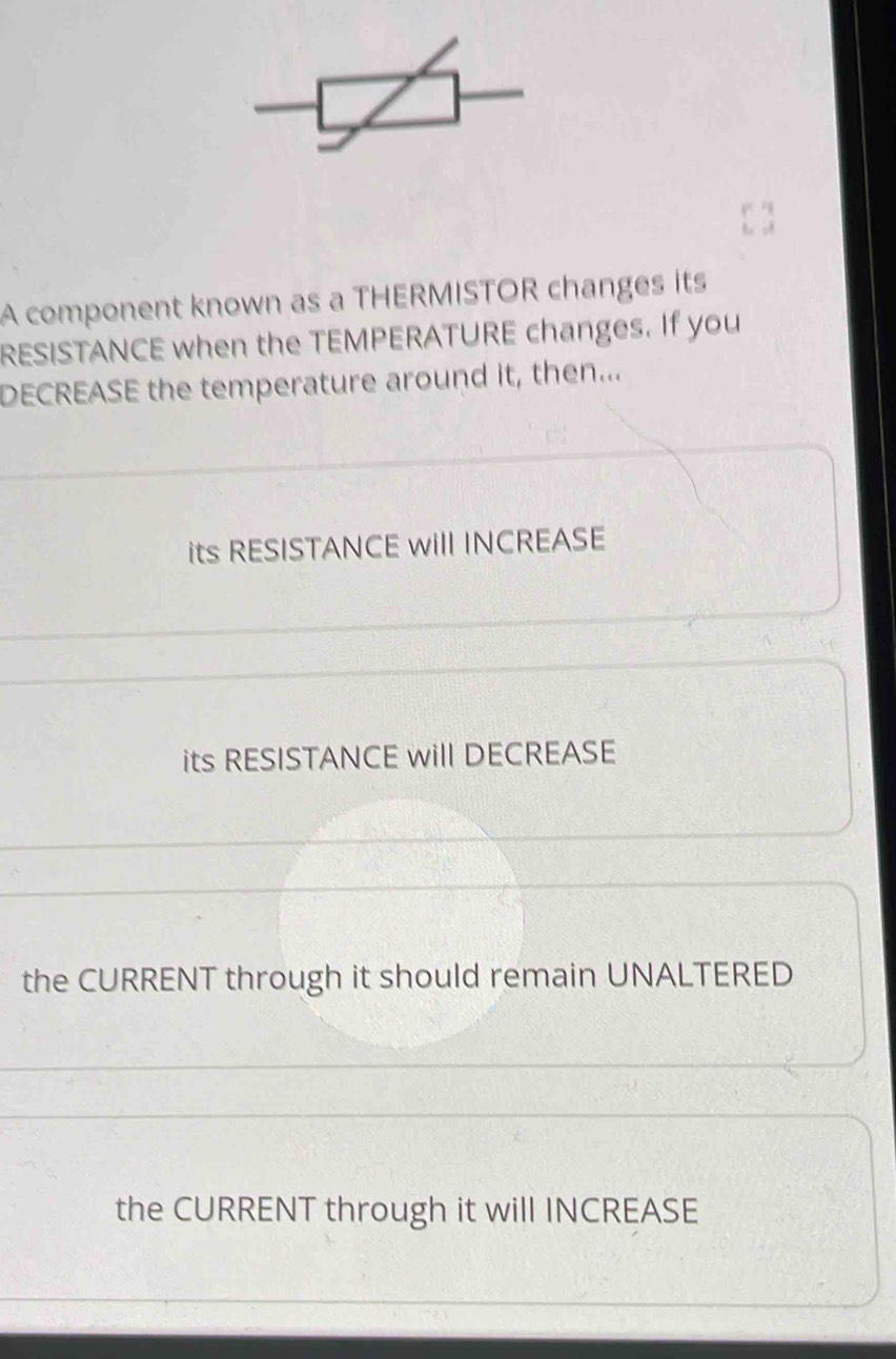 Solved: A component known as a THERMISTOR changes its RESISTANCE when ...