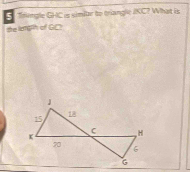 Solved: Triangle GHC is similar to triangle JKC? What is the lergtih of ...