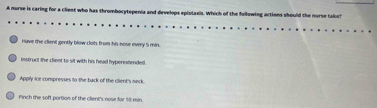 Solved: A nurse is caring for a client who has thrombocytopenia and ...