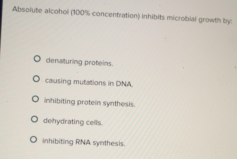 Solved: Absolute alcohol (100% concentration) inhibits microbial growth ...