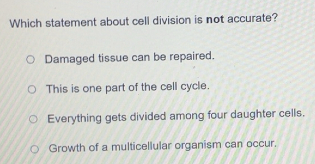 Solved: Which statement about cell division is not accurate? Damaged ...