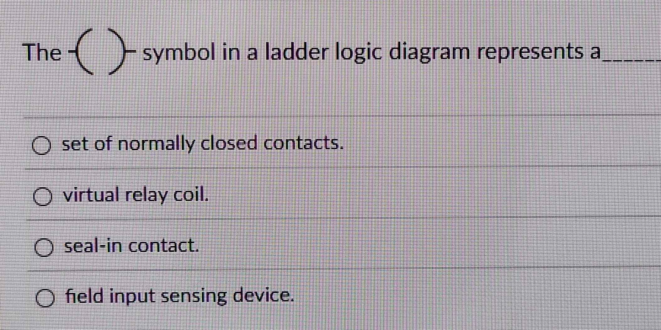 Solved: The symbol in a ladder logic diagram represents a_ set of ...