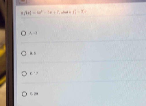 Solved: " f(x)=4x^2-3x+7 , what is f(-2). A_1=3 B. 5 C. 17 D. 2 9 [Math]