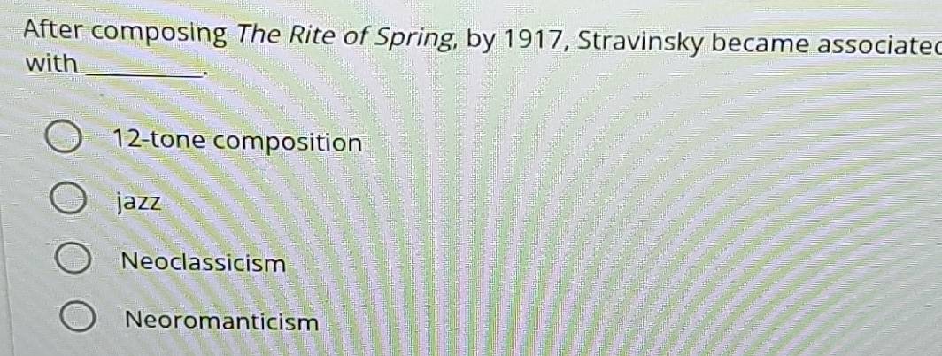 Solved: After composing The Rite of Spring, by 1917, Stravinsky became associated with_ . 12 ...