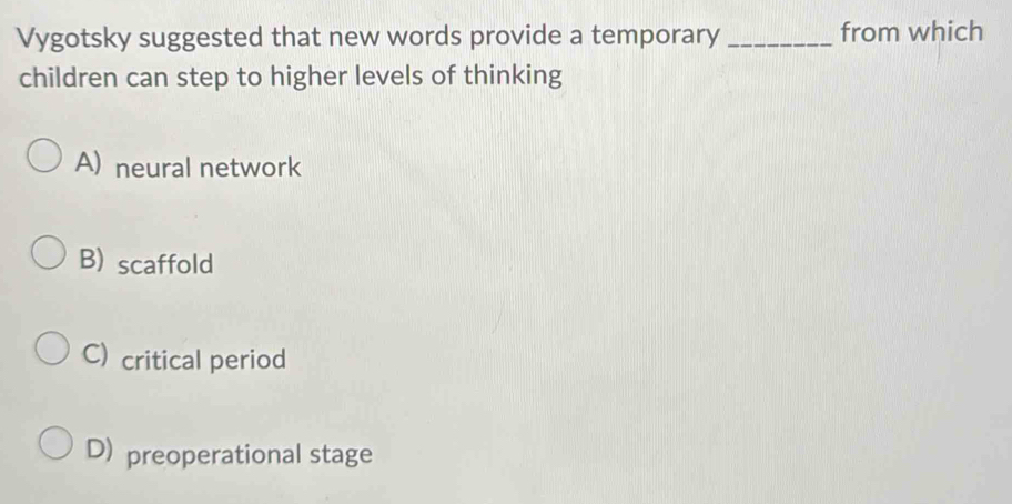 Solved: Vygotsky suggested that new words provide a temporary_ from ...