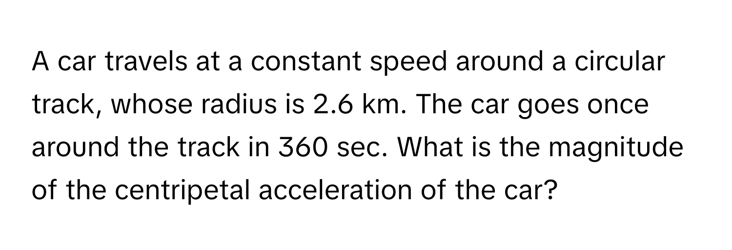Solved: A car travels at a constant speed around a circular track ...
