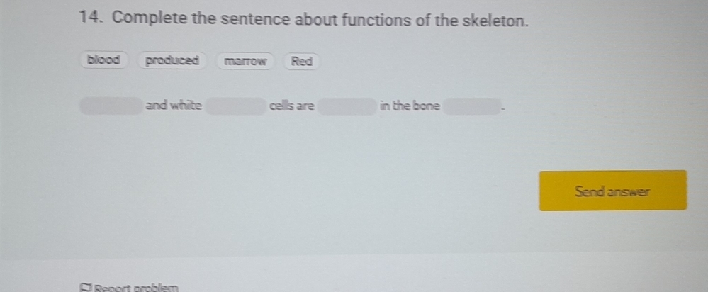 Solved: Complete the sentence about functions of the skeleton. blood ...