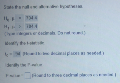 Solved: State the null and alternative hypotheses. H_0:mu =704.4 H_1:mu ...