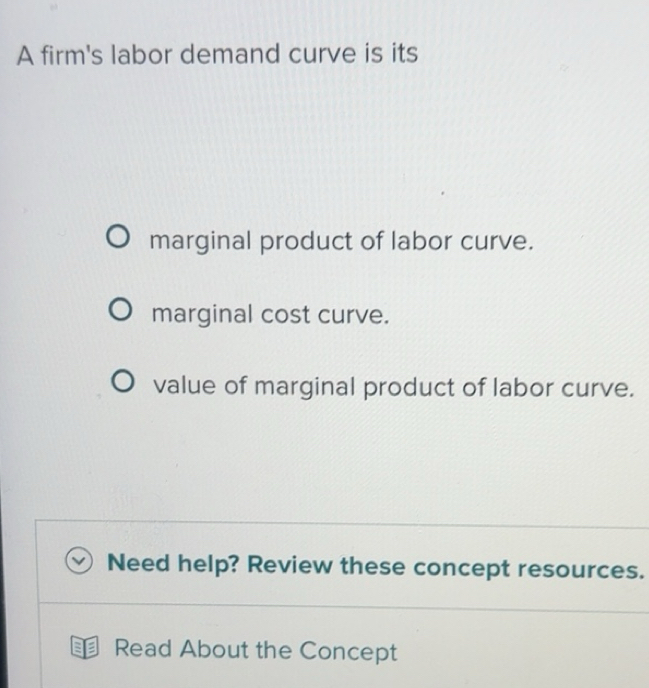 Solved: A firm's labor demand curve is its marginal product of labor ...