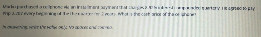 Solved: Marko purchased a cellphone via an installment payment that ...