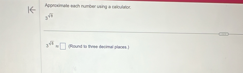 Solved: Approximate each number using a calculator. 3^(sqrt(8)) 3^(sqrt ...