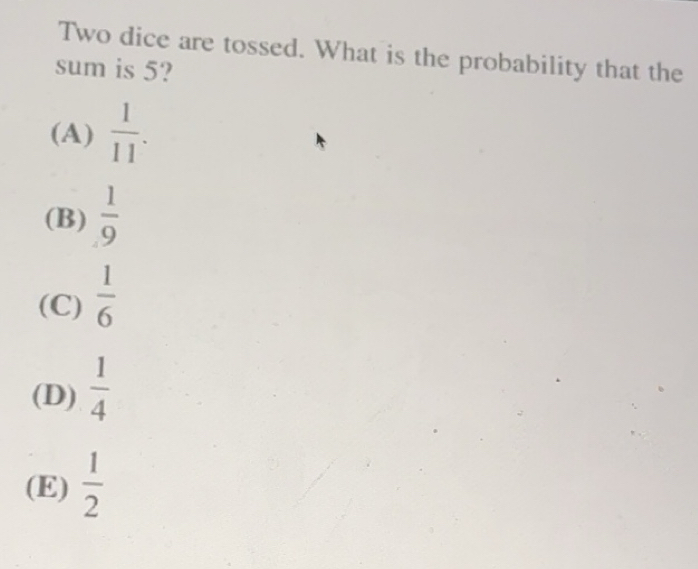 Solved: Two dice are tossed. What is the probability that the sum is 5 ...