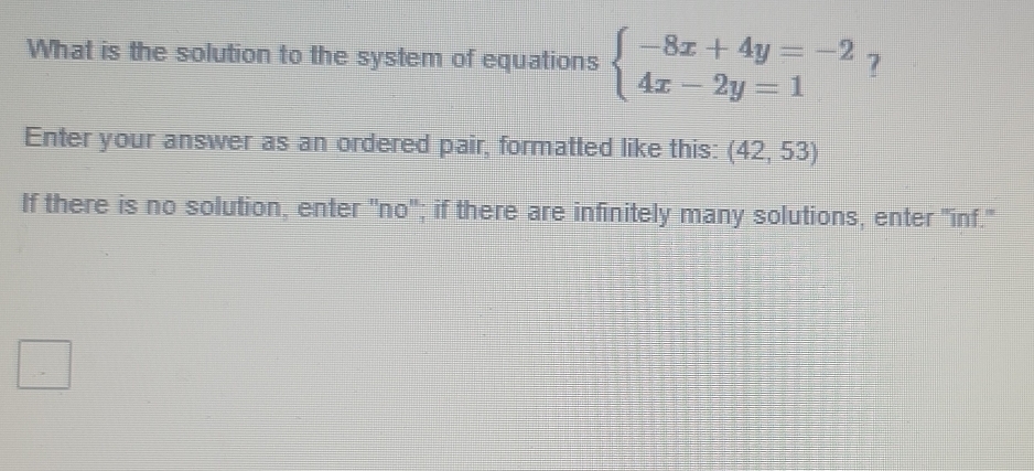 Solved: What is the solution to the system of equations beginarrayl -8x+4y=-2 4x-2y=1endarray ...