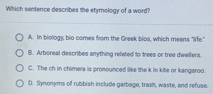 Solved: Which sentence describes the etymology of a word? A. In biology ...