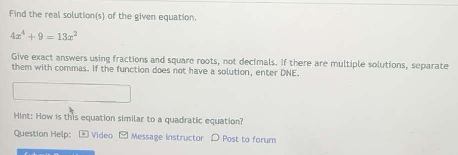 Solved: Find the real solution(s) of the given equation. 4x^4+9=13x^2 ...