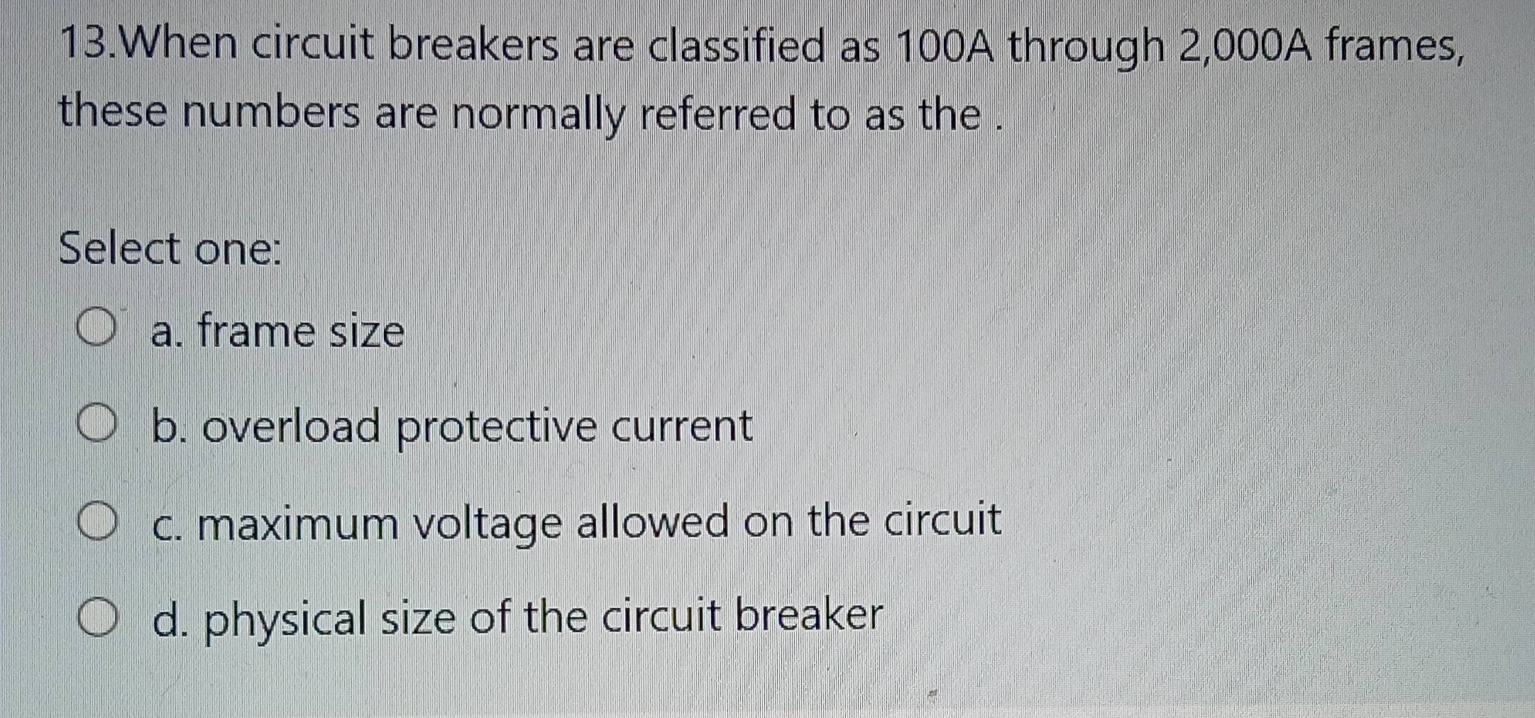 Solved: When circuit breakers are classified as 100A through 2,000A ...