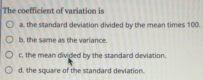 Solved: The coefficient of variation is a. the standard deviation ...