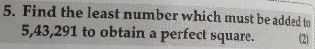 Solved: Find the least number which must be added to 5,43,291 to obtain ...