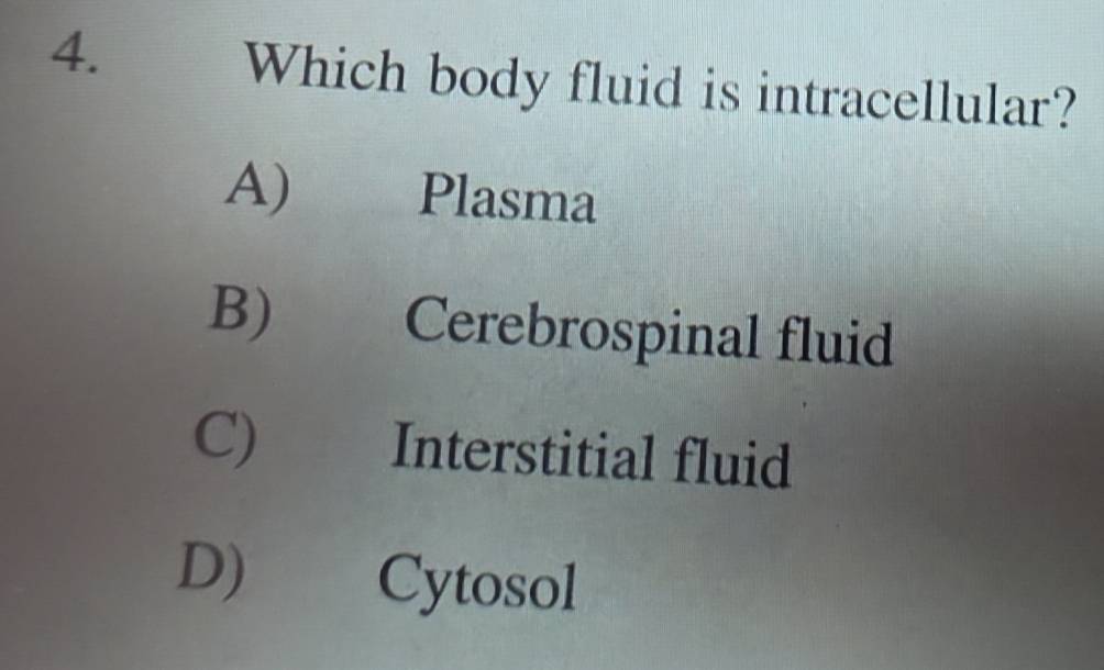Solved: Which body fluid is intracellular? A) Plasma B) Cerebrospinal ...