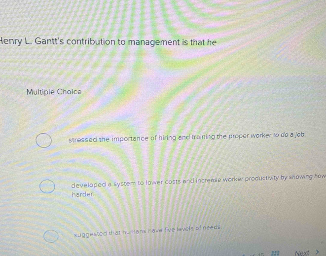 Solved: Henry L. Gantt's contribution to management is that he Multiple ...