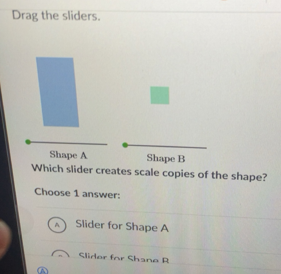 Solved: Drag the sliders. Shape A Shape B Which slider creates scale ...