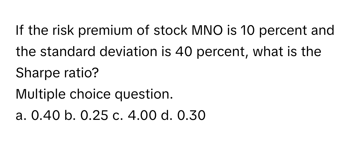 Solved: If the risk premium of stock MNO is 10 percent and the standard ...
