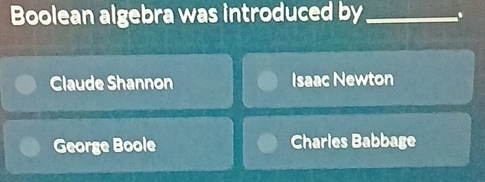 Solved: Boolean algebra was introduced by_ . Claude Shannon Isaac ...