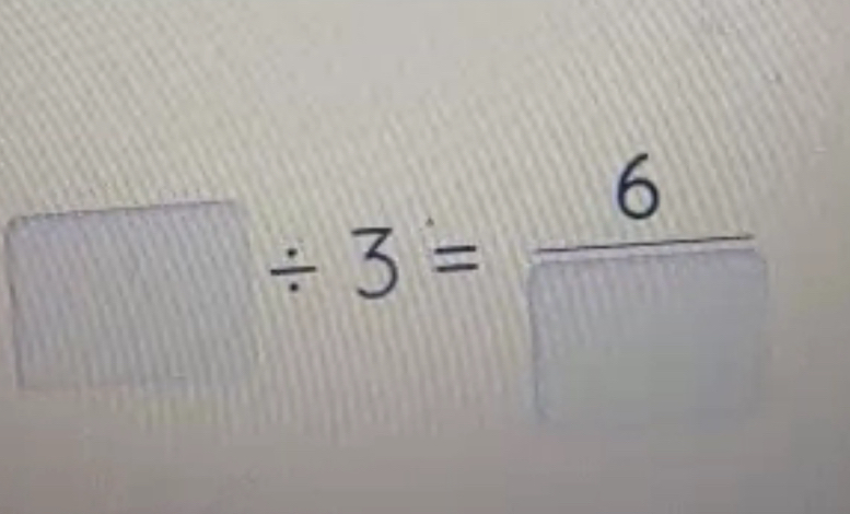 Solved: / 3= 6/ [Math]