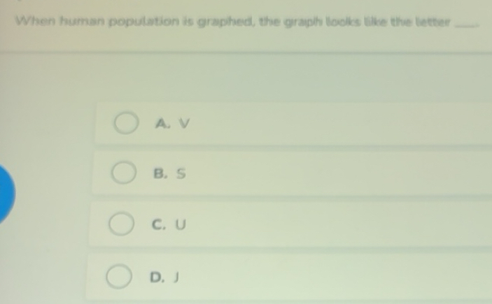 Solved: When human population is graphed, the graph looks like the ...