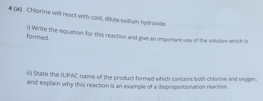 Solved: 4 (a) Chlorine will react with cold, dilute sodium hydroxide ...