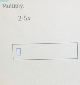 Solved: Multiply. 2· 5x [Math]