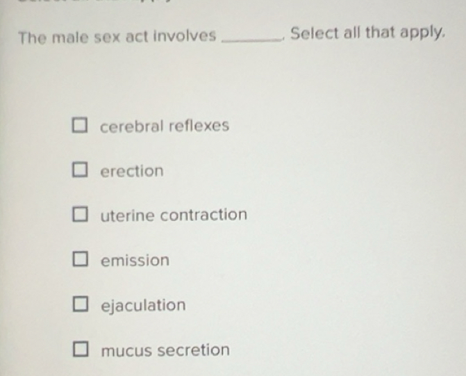 Solved: The male sex act involves _, Select all that apply. cerebral ...