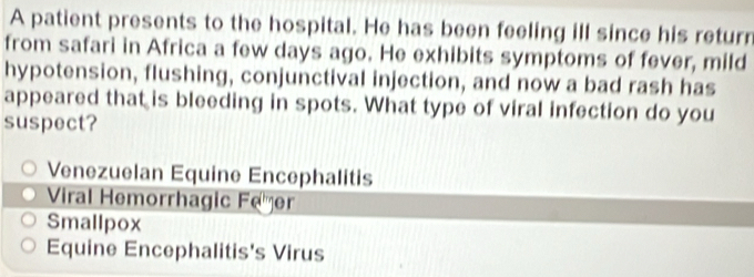 Solved: A patient presents to the hospital. He has been feeling ill ...