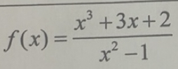Solved: f(x)= (x^3+3x+2)/x^2-1 [Math]