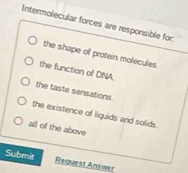 Solved: Intermolecular forces are responsible for: the shape of protein ...