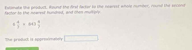 Solved: Estimate the product. Round the first factor to the nearest ...