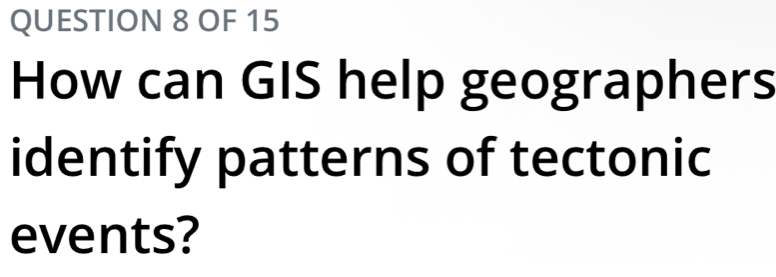 Solved: OF 15 How can GIS help geographers identify patterns of ...