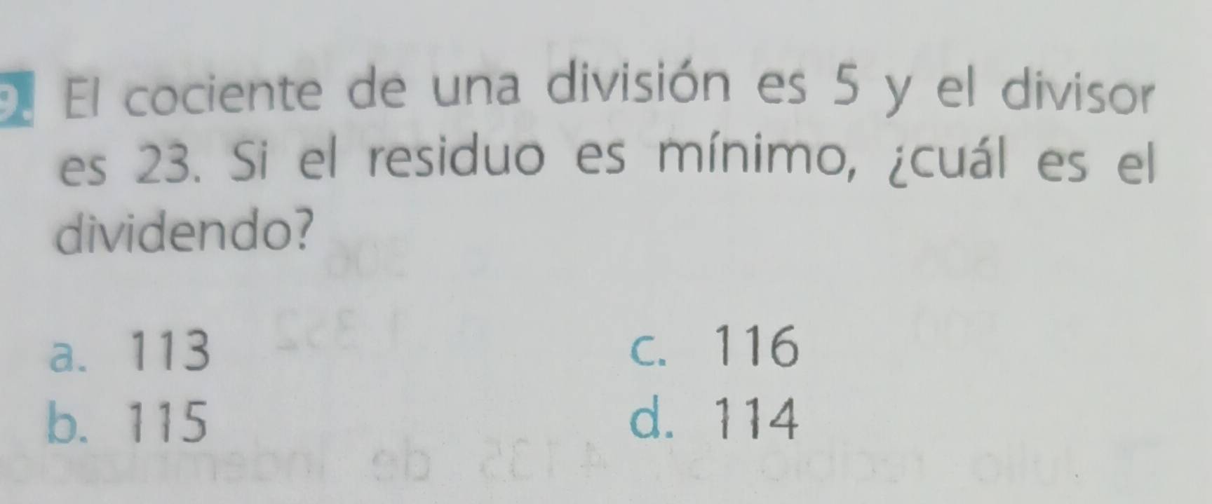 Resuelto:El cociente de una división es 5 y el divisor es 23. Si el ...