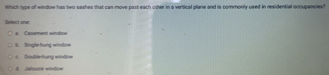 Solved: Which type of window has two sashes that can move past each ...