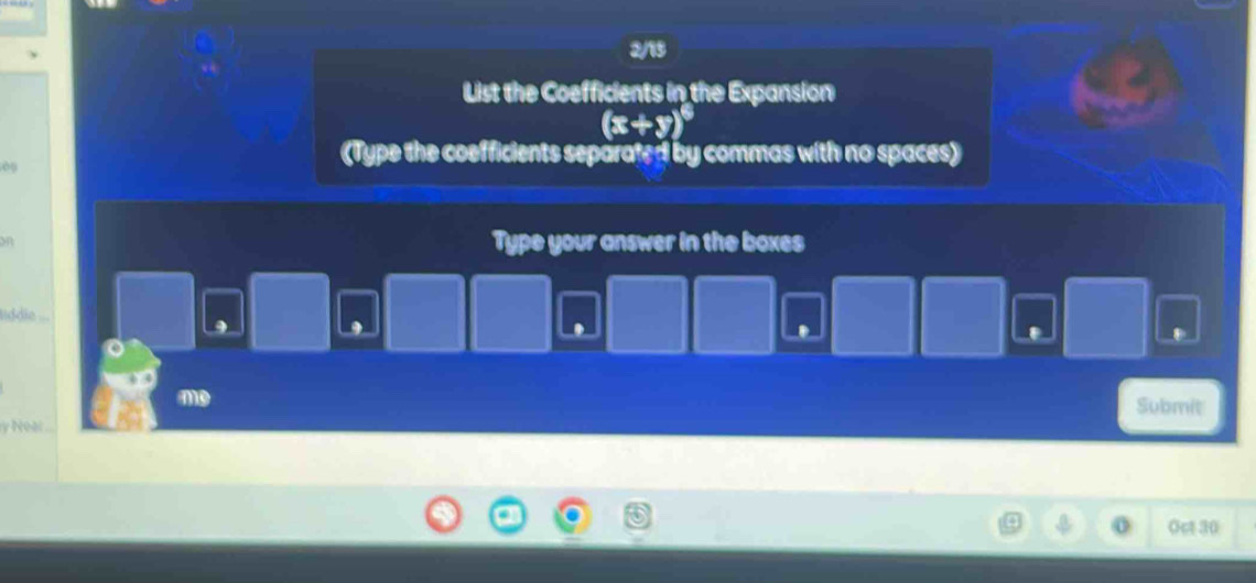 Solved: 2/15 List the Coefficients in the Expansion (x+y)^6 (Type the ...
