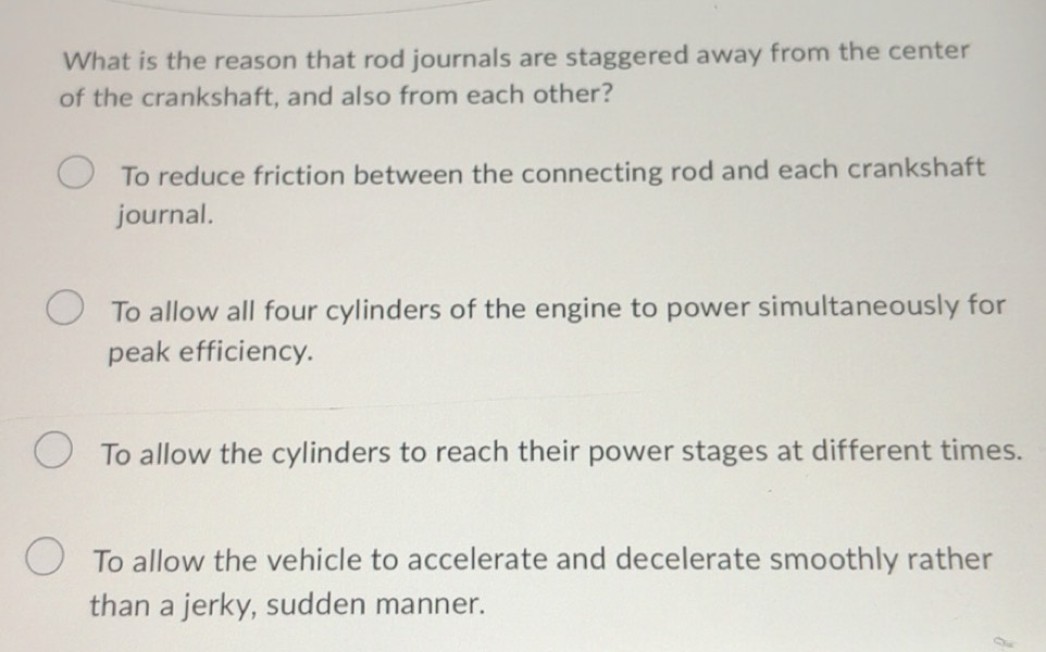 Solved: What is the reason that rod journals are staggered away from ...