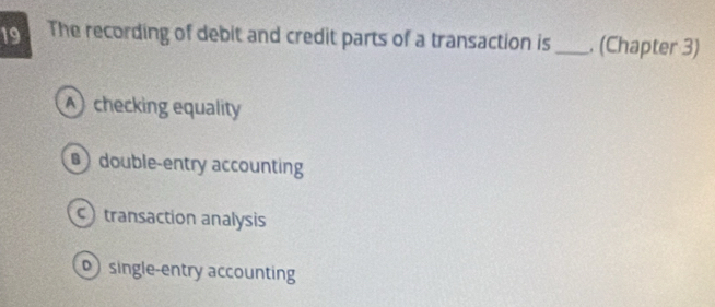 Solved: The recording of debit and credit parts of a transaction is ...
