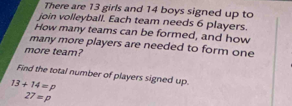 Solved: There are 13 girls and 14 boys signed up to join volleyball ...