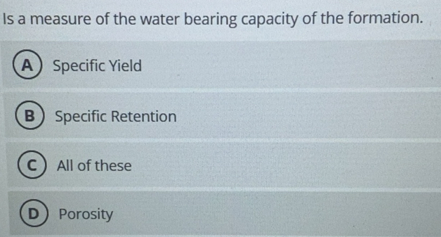 Solved: Is a measure of the water bearing capacity of the formation ...