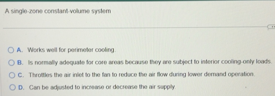 Solved: A single-zone constant-volume system A. Works well for ...