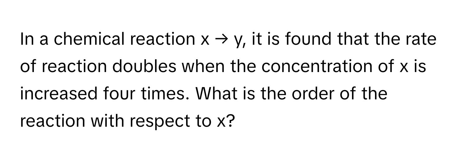 Solved: In a chemical reaction x → y, it is found that the rate of ...