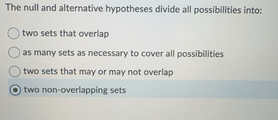 Solved: The null and alternative hypotheses divide all possibilities ...