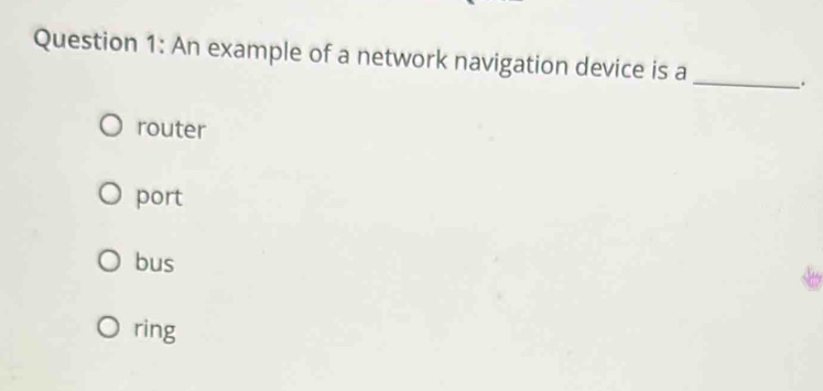 Solved: An example of a network navigation device is a _. router port ...